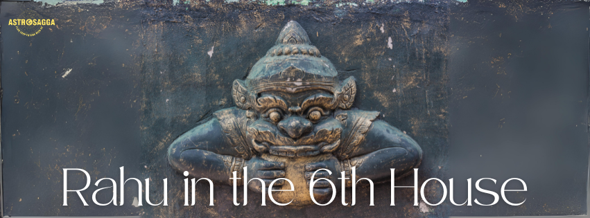 The Power of Rahu in the 6th House: Success and Struggles