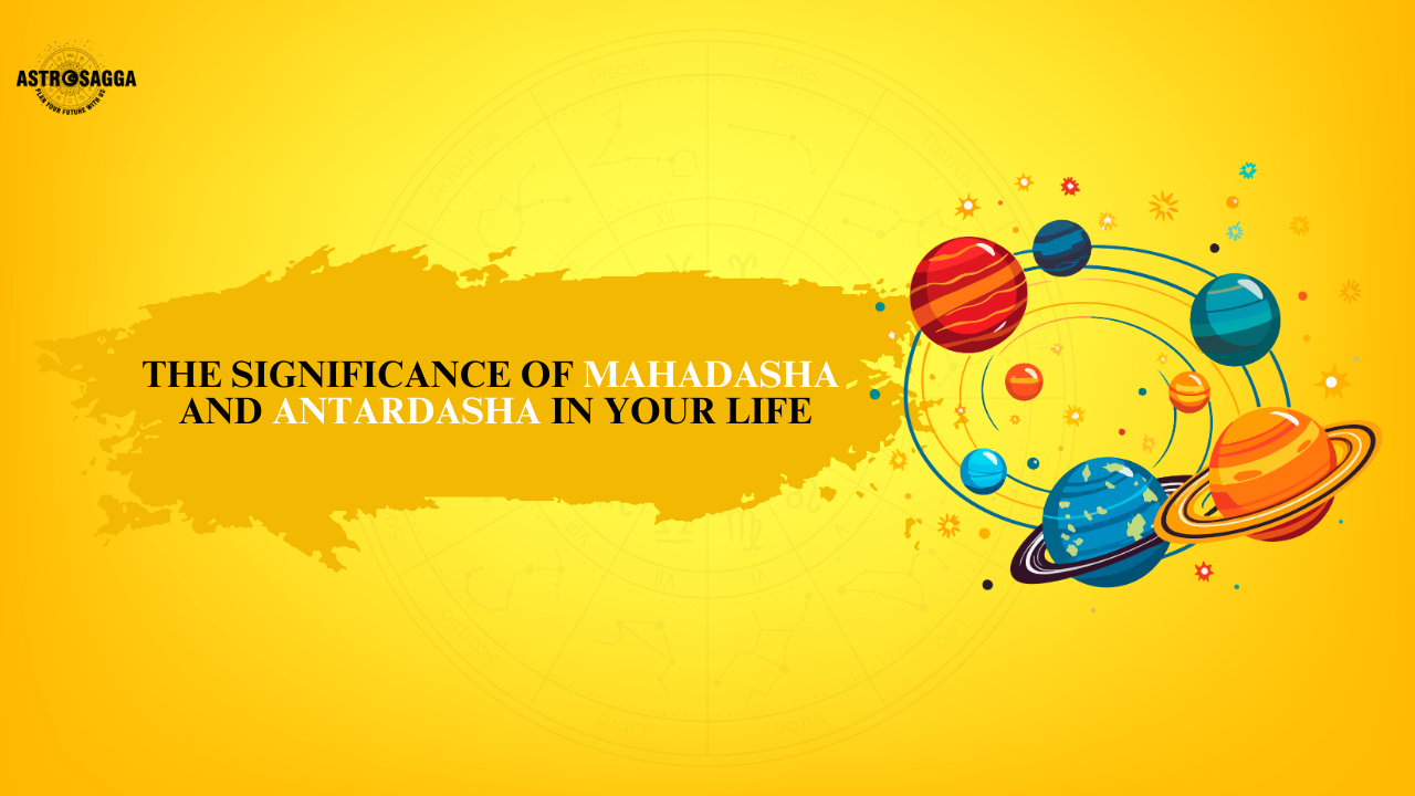 The Significance of Mahadasha and Antardasha in Your Life